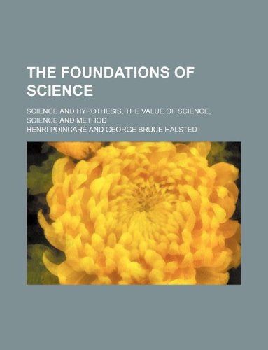 The foundations of science; Science and hypothesis, The value of ...