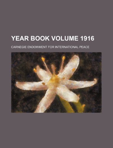 Year book Volume 1916 by Carnegie Endowment for Peace | Goodreads