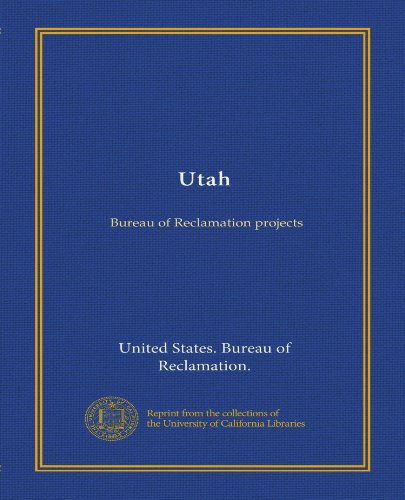 Utah: Bureau of Reclamation projects by . United States. Bureau of ...