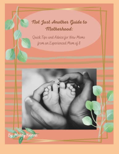 Not Just Another Guide to Motherhood:: Quick Tips and Advice for New ...
