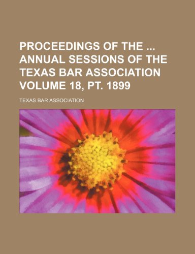 Proceedings of the annual sessions of the Texas Bar Association Volume ...