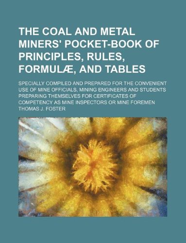 The coal and metal miners' pocket-book of principles, rules, formulæ ...