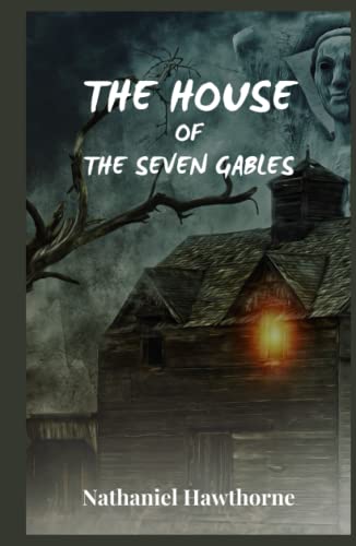 The House of the Seven Gables: Dark Secrets, Haunting Legacies, and the ...