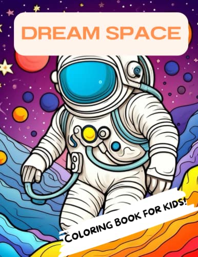 Dream space coloring book for kids!: Journey Through the Cosmos: A ...