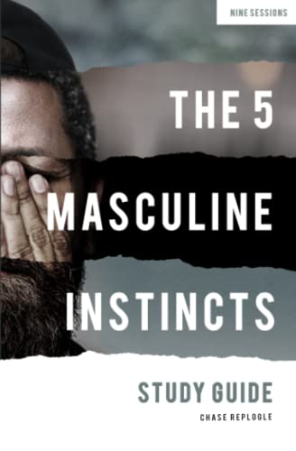 The 5 Masculine Instincts Study Guide by Chase Replogle | Goodreads