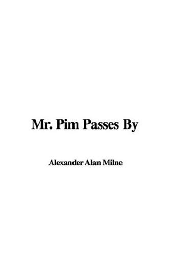 Mr. Pim Passes By by Alexander Alan Milne | Goodreads