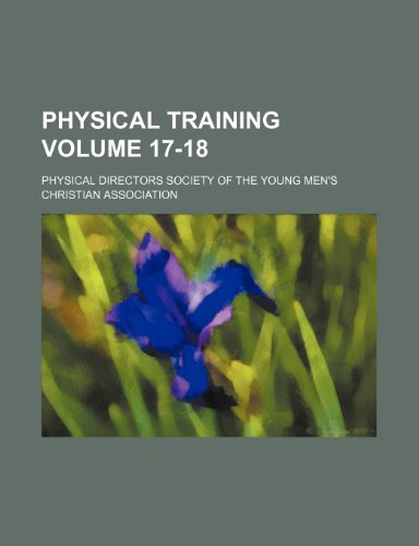 Physical Training Volume 17-18 by Physical Directors Association ...