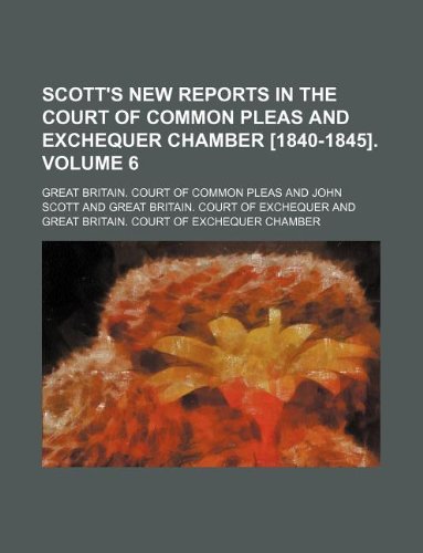 Scott's new reports in the Court of common pleas and Exchequer chamber ...