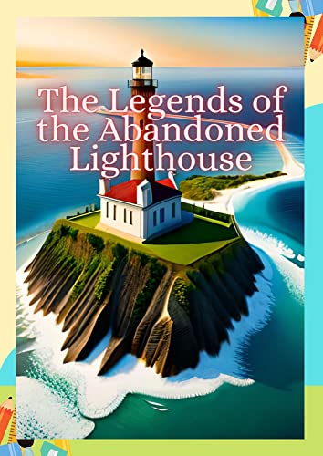 the legends of the abandoned lighthouse : lighthouse of the treasure by ...