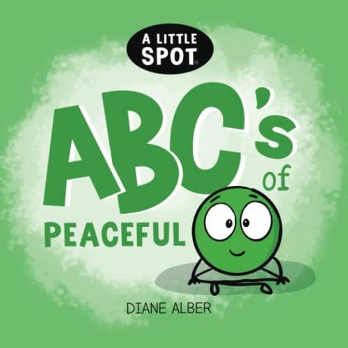 A Little SPOT ABC's of Peaceful by Diane Alber | Goodreads