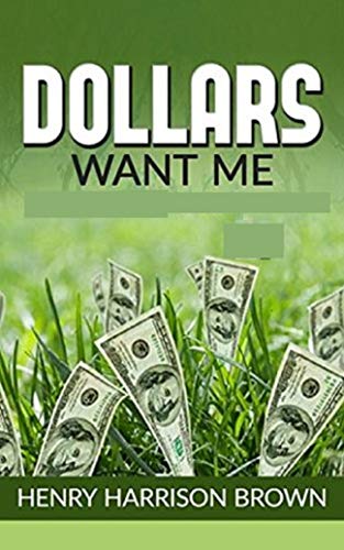 Dollars Want Me: illustrated by Henry Harrison Brown | Goodreads