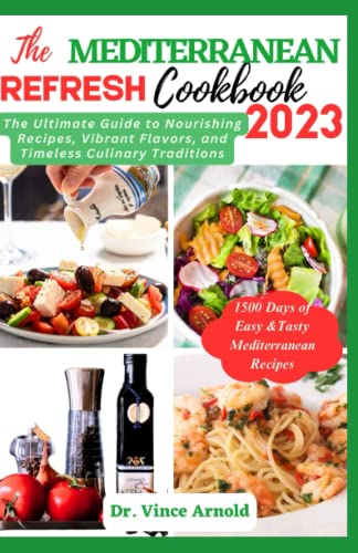 The Mediterranean Refresh Cookbook 2023: The Ultimate Guide to ...