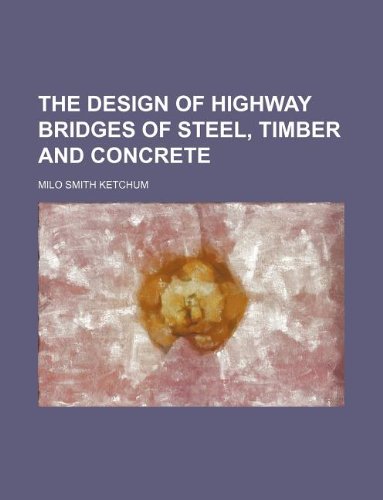 The design of highway bridges of steel, timber and concrete by Milo ...