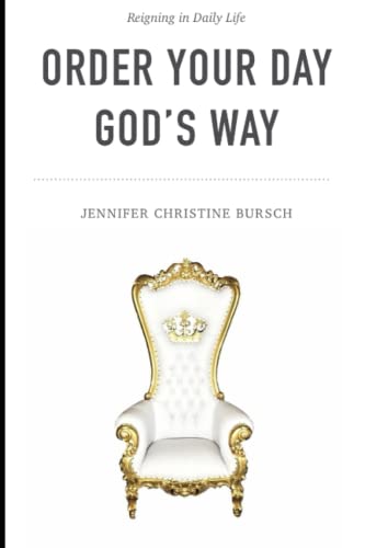 Order Your Day God S Way Reigning In Daily Life By Jennifer Christine