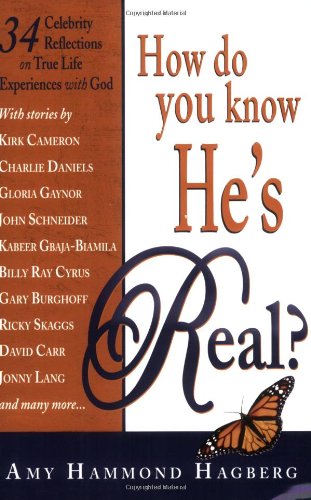 How Do You Know He's Real?: Celebrity Reflections on True Life Experiences with God by Amy ...