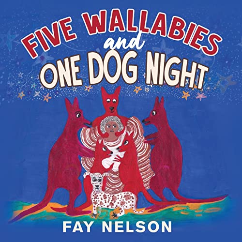 Five Wallabies and One Dog Night by Fay Nelson | Goodreads