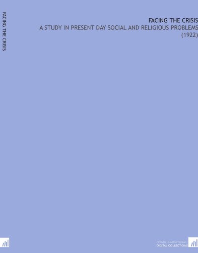 Facing the Crisis: A Study in Present Day Social and Religious Problems ...