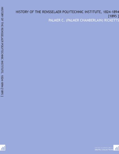 History of the Rensselaer Polytechnic Institute, 1824-1894 [1895 ] by ...