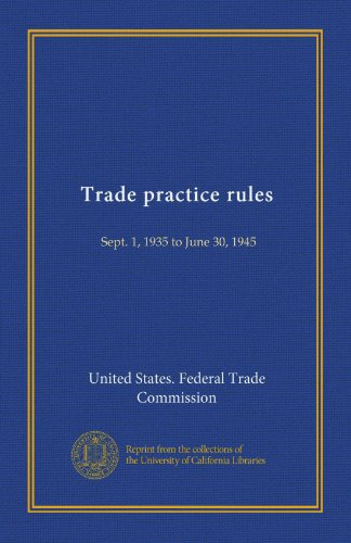 Trade practice rules: Sept. 1, 1935 to June 30, 1945 by . United States ...