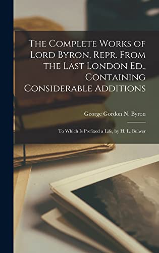 The Complete Works of Lord Byron, Repr. From the Last London Ed ...
