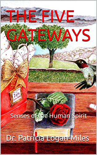 THE FIVE GATEWAYS: Senses of the Human Spirit by Dr. Patricia Logan ...