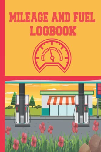 Mileage and Fuel Log Book: Mileage Tracker for Recording Your Daily ...