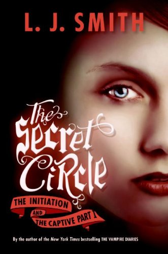 The Secret Circle: The Initiation and The Captive Part I by L.J. Smith ...