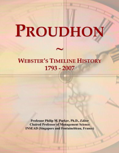 Proudhon: Webster's Timeline History, 1793 - 2007 by Philip M. Parker ...