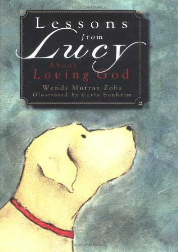 Lessons from Lucy about Loving God by Wendy M. Zoba | Goodreads