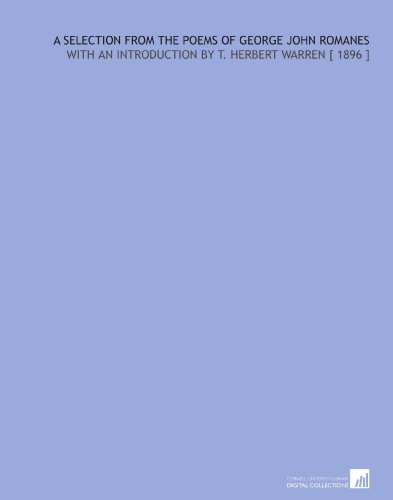 A Selection From the Poems of George John Romanes: With an Introduction ...