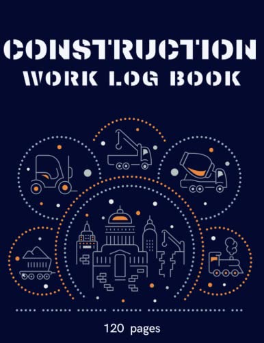 Construction Work Log Book: For Jobsite and Project Management, Daily ...