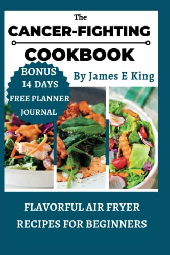 The Cancer-Fighting Cookbook: Flavorful Air Fryer Recipes for Beginners ...