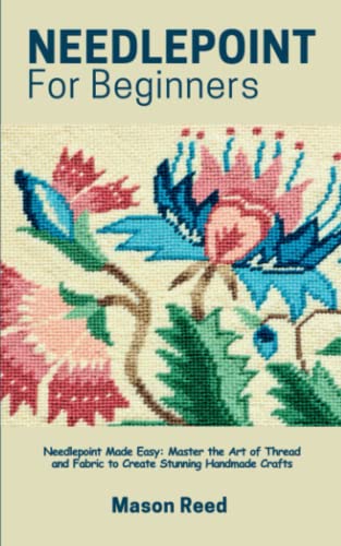 Needlepoint For Beginners: Needlepoint Made Easy: Master the Art of ...