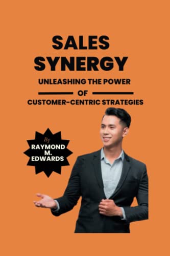Sales Synergy: Unleashing the Power of Customer-Centric Strategies by ...