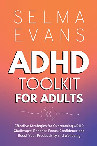 ADHD Toolkit for Adults: Effective Strategies for Overcoming ADHD Challenges: Enhance Focus ...