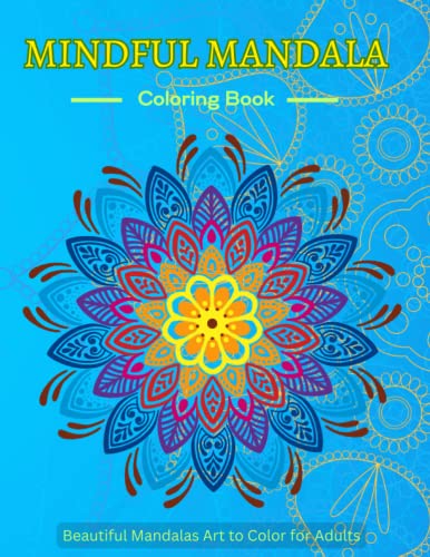 Mindful Mandalas Coloring Book: 100 Beautiful Mandala Designs For ...
