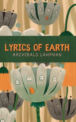 Lyrics of Earth: Annotated by Archibald Lampman | Goodreads