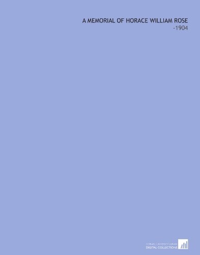 A Memorial of Horace William Rose: -1904 by Harry Wade Hicks | Goodreads