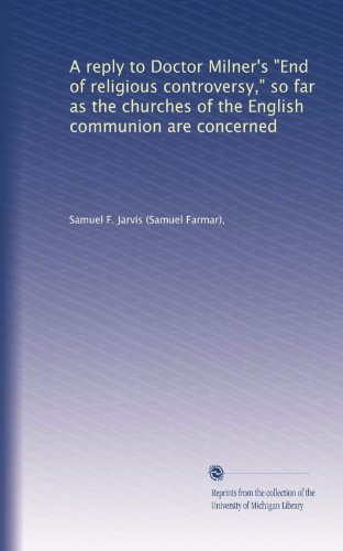 A reply to Doctor Milner's "End of religious controversy," so far as ...