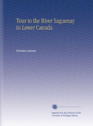 Tour to the River Saguenay in Lower Canada by Charles Lanman | Goodreads
