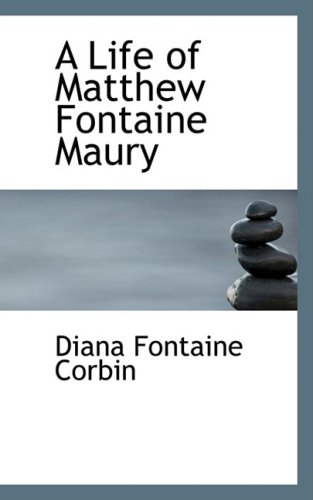A Life of Matthew Fontaine Maury by Diana Fontaine Corbin | Goodreads