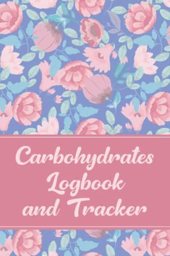 Carbohydrates Logbook and Tracker: Notes Book | Keep Track of Initial ...