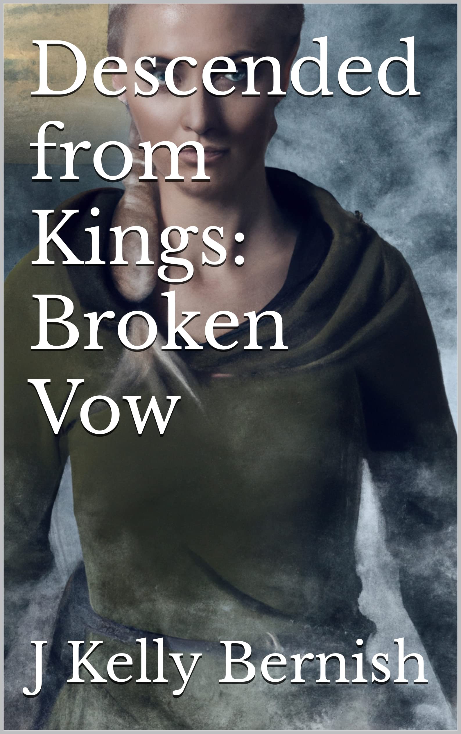 Descended from Kings: Broken Vow by J. Kelly Bernish | Goodreads