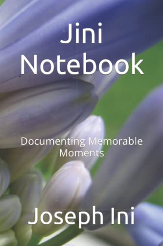 Jini Notebook: Documenting Memorable Moments by Joseph Ini | Goodreads