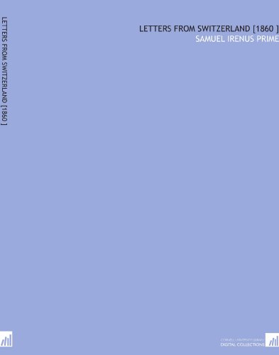 Letters From Switzerland [1860 ] by Samuel Irenaeus Prime | Goodreads