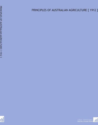 Principles of Australian Agriculture [ 1912 ] by Grasby William Catton ...