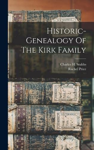 Historic-genealogy Of The Kirk Family by Charles H. Stubbs | Goodreads