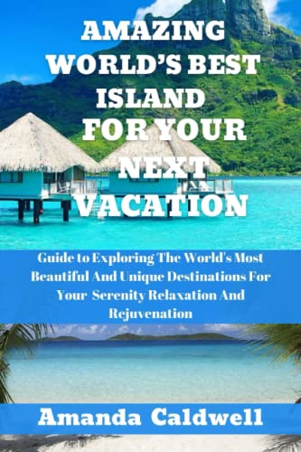 Amazing World’s Best Island For Your Next Vacation: Guide to Exploring ...
