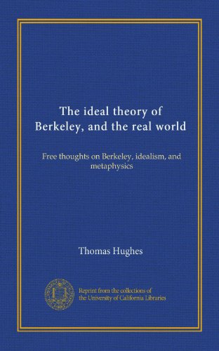 The ideal theory of Berkeley, and the real world (Vol-1): Free thoughts on Berkeley, idealism ...