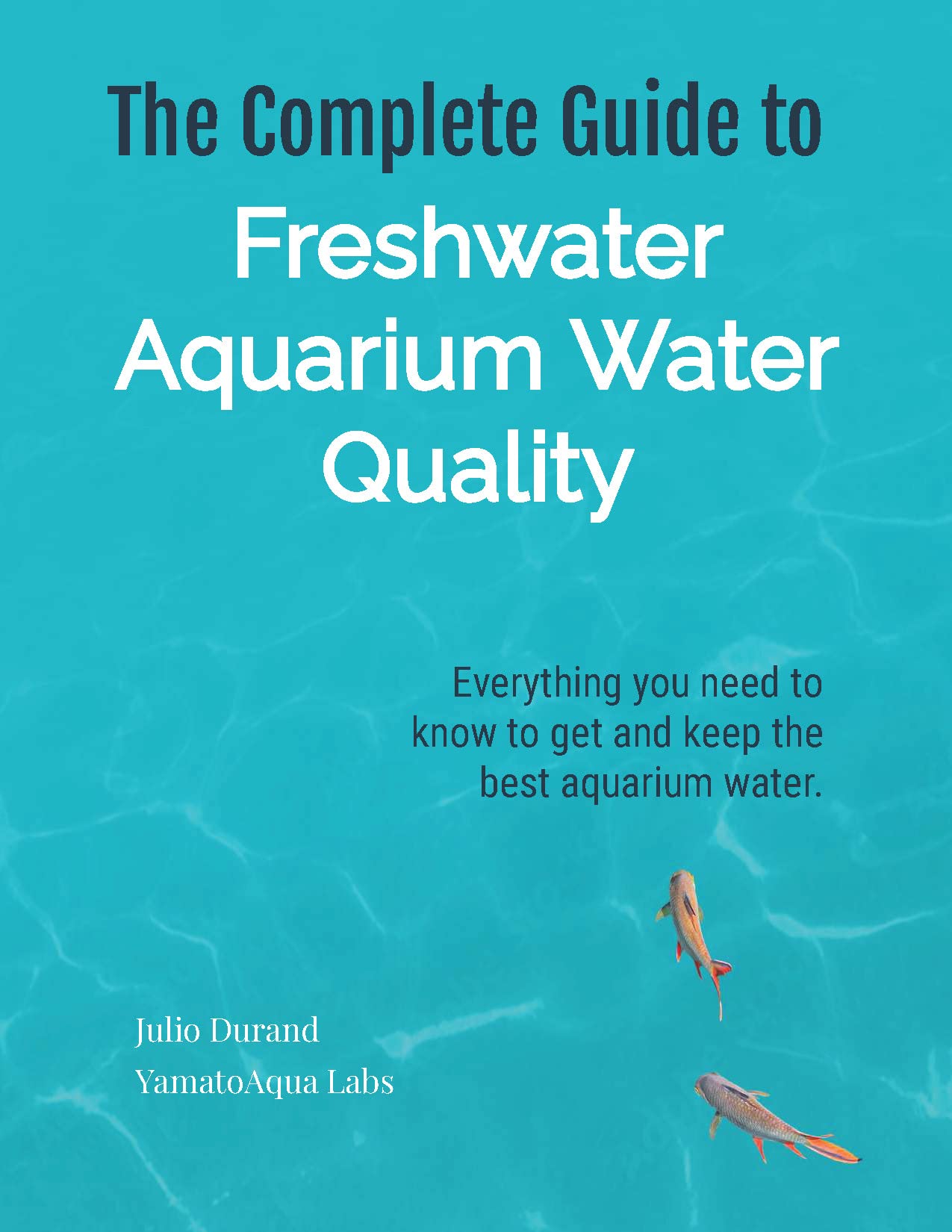 The Complete Guide to Freshwater Aquarium Water Quality: Everything you ...